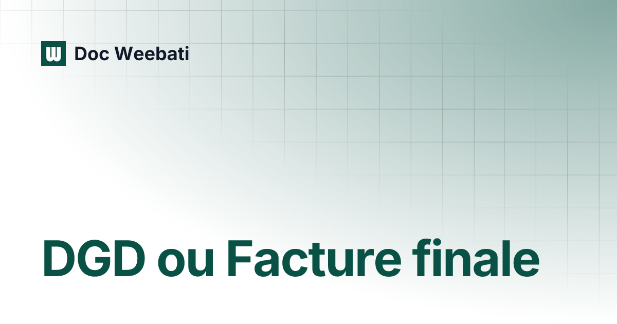 DGD ou Facture finale | Doc Weebati